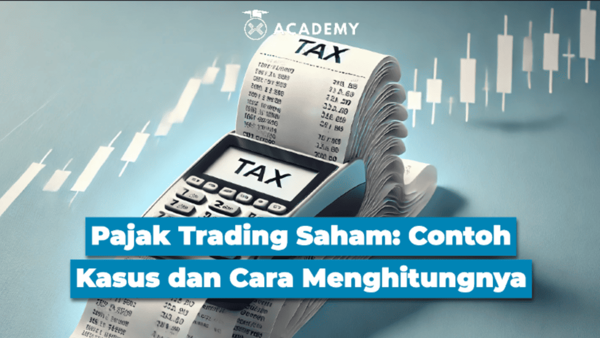 Pajak Trading Saham: Contoh Kasus dan Cara Menghitungnya