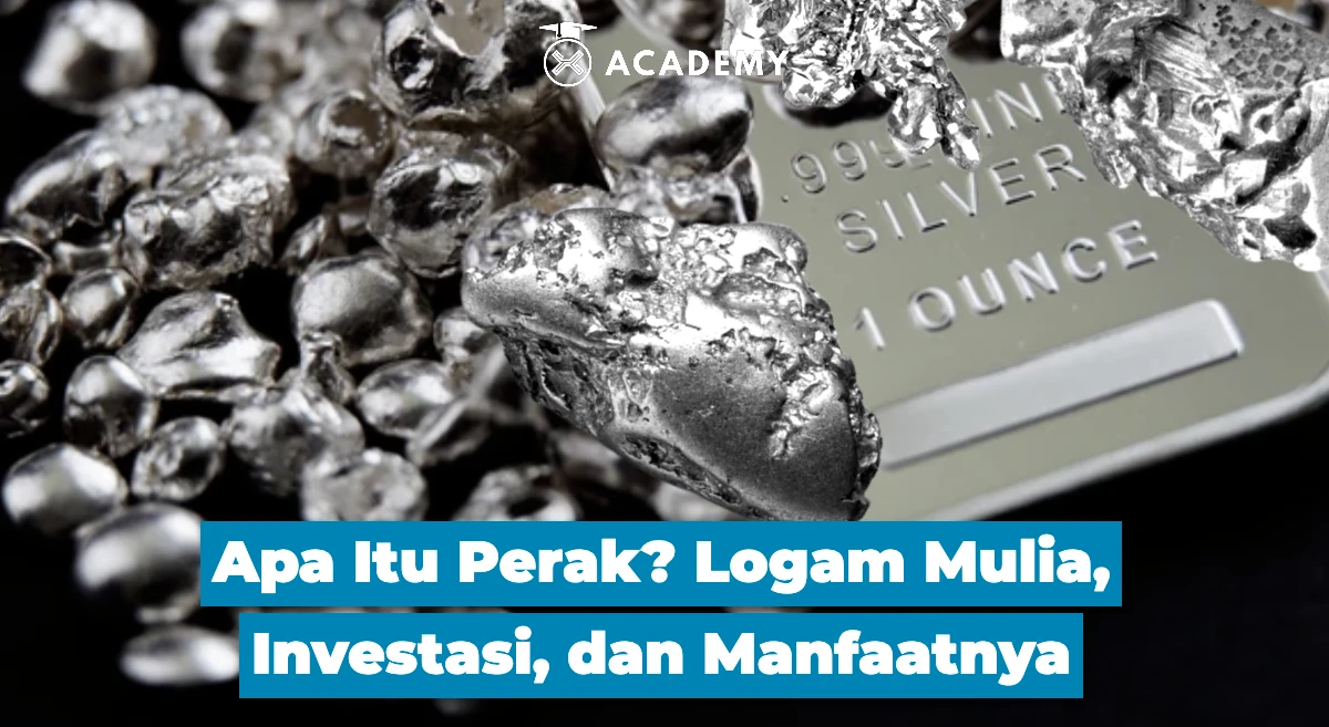 Apa Itu Perak? Logam Mulia, Investasi, dan Manfaatnya