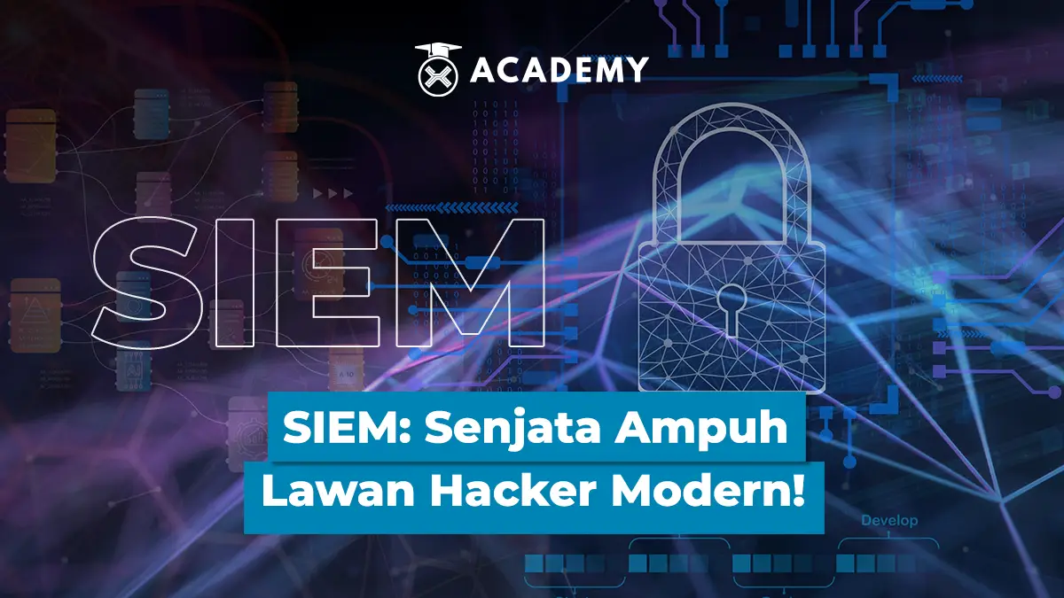 Apa Itu SIEM: Senjata Ampuh Lawan Hacker Modern!