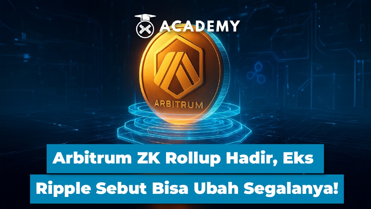 Arbitrum ZK Rollup Hadir, Eks Ripple Sebut Bisa Ubah Segalanya!