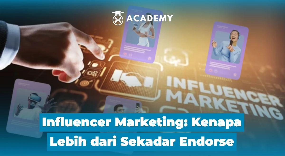 Influencer Marketing: Kenapa Lebih dari Sekadar Endorse
